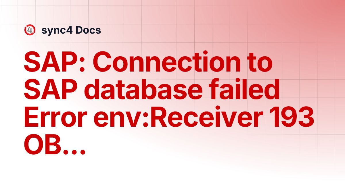 SAP: Connection to SAP database failed Error env:Receiver 193 OBserverGeneric | sync4 Docs