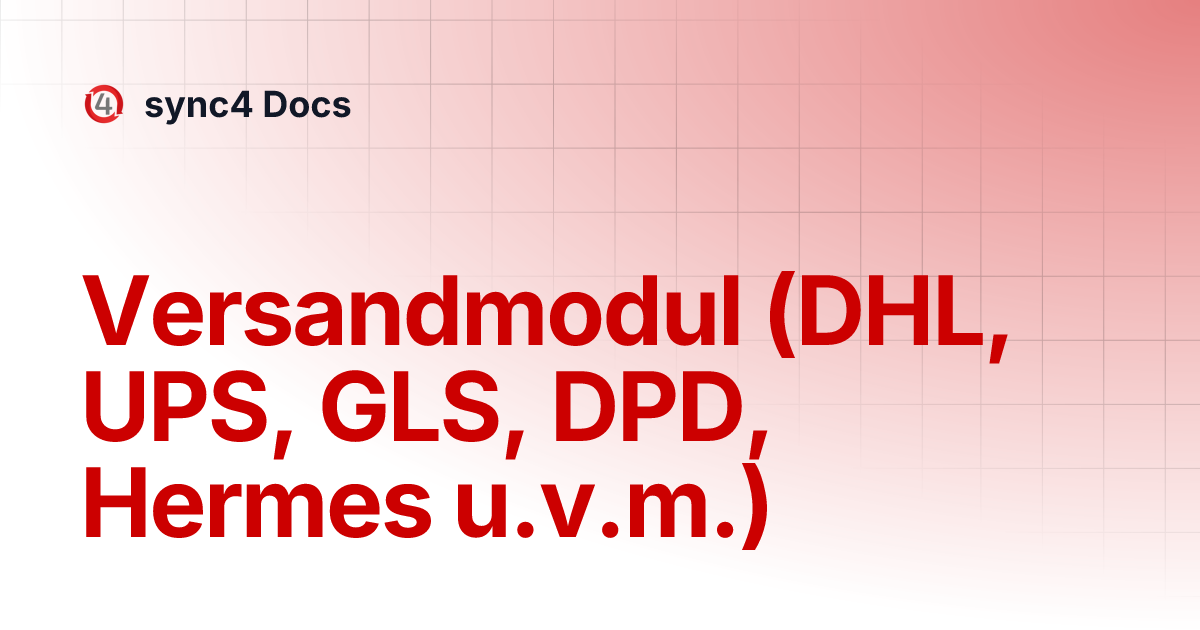 Versandmodul (DHL, UPS, GLS, DPD, Hermes u.v.m.) | sync4 Docs